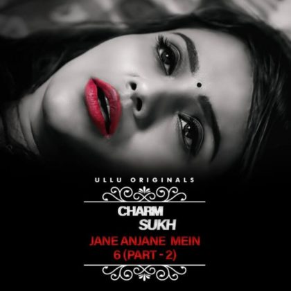 Charmsukh Jane Anjane Mein 6 Part 2 Web Series (2023) Ullu: Cast, Watch Online, Release Date ...