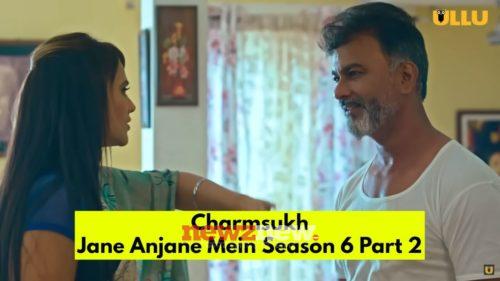 Charmsukh Jane Anjane Mein Season 6 Part 2 On Ullu (2023): Episodes | Cast - NewZNew