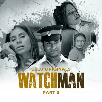 Watchman Part 3 Web Series (2023) Ullu: Cast, Watch Online, Release ...