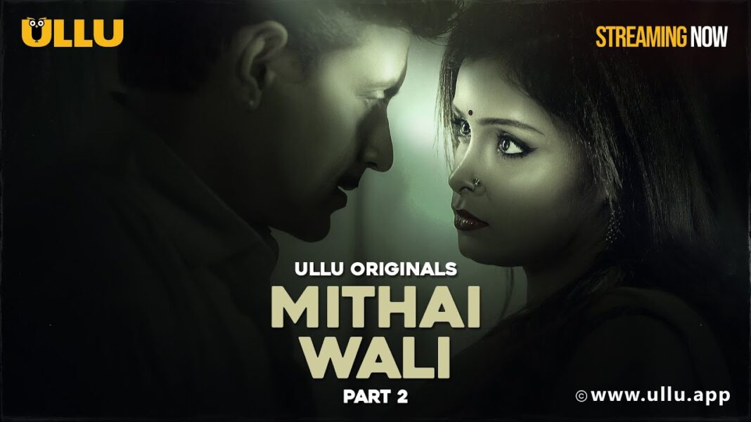 Ullu's Mithai Wali Part-2 Web Series (2025), Release date, Cast, Story ...